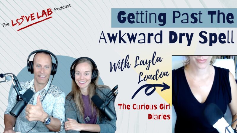 Getting Past The Awkward Dry Spell - The Love Lab Podcast