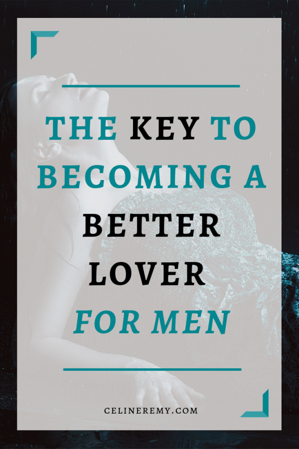 The Key To Becoming A Better Lover For Men - Kevin Anthony Coaching